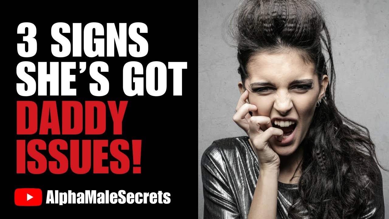 3 SIGNS She's Got DADDY ISSUES! ( Red Pill ) - YouTube