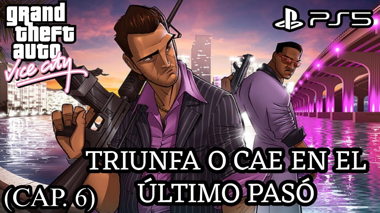 "TRIUNFA O CAE EN EL ÚLTIMO PASÓ", (CAP. 6) [PS5] / GTA VICE CITY ...