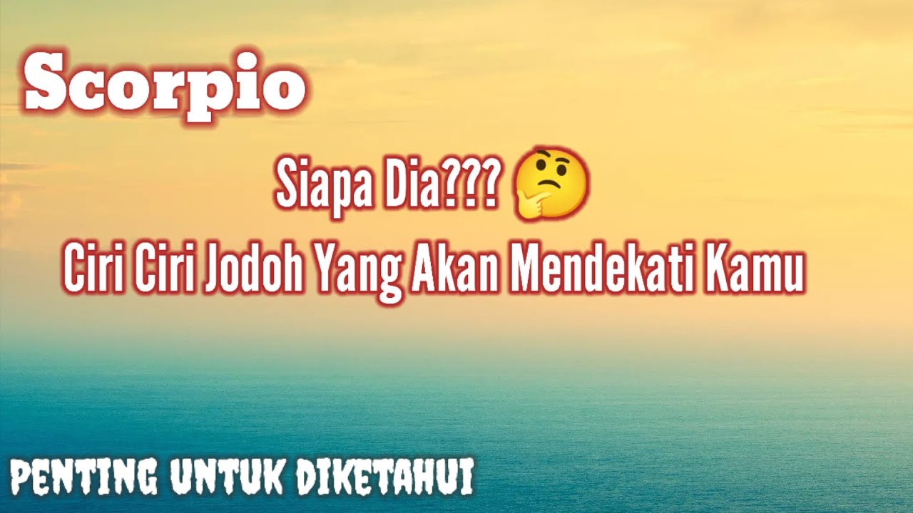 Scorpio🥰Siapa Dia??? Ciri Ciri Jodoh Yang Akan Mendekati Kamu - YouTube