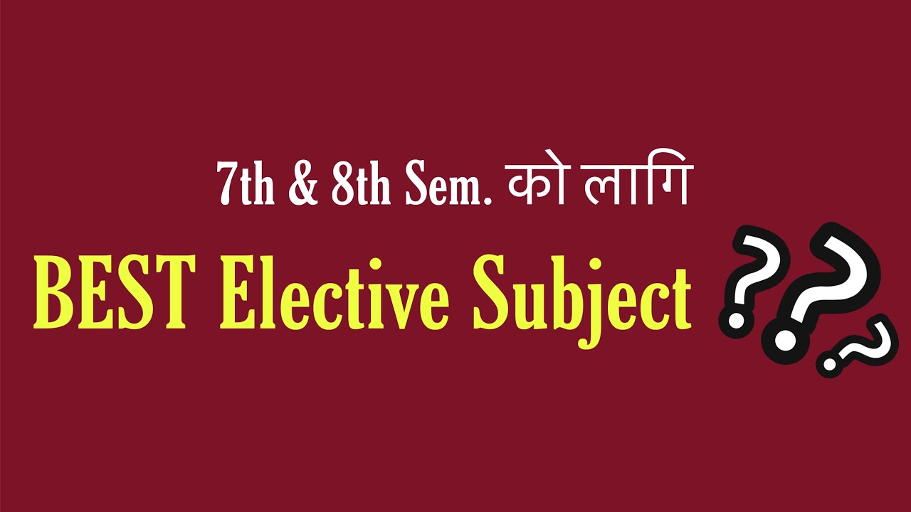 Choosing Best Electives for 7th & 8th Sem. in Civil Engineering: Master's & Loksewa Perspective ...