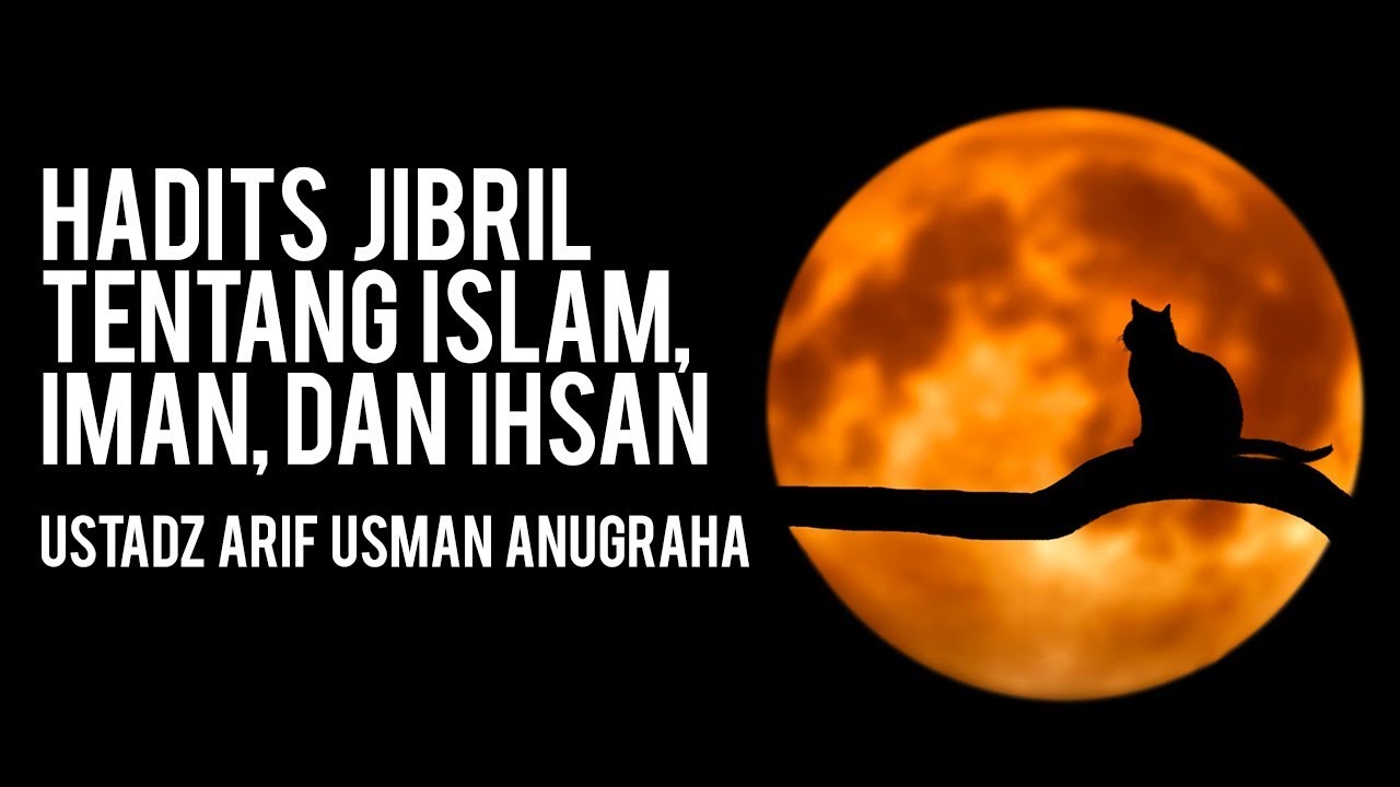 Hadits Jibril tentang Islam, Iman, dan Ihsan #2 - Ustadz Arif Usman ...