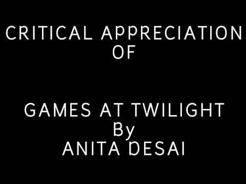 CRITICAL APPRECIATION OF THE STORY GAMES AT TWILIGHT BY ANITA DESAI ...