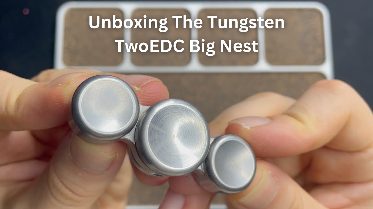 Unboxing The Tungsten TwoEDC Big Nest | Daily Dose Of Fidgets | - YouTube
