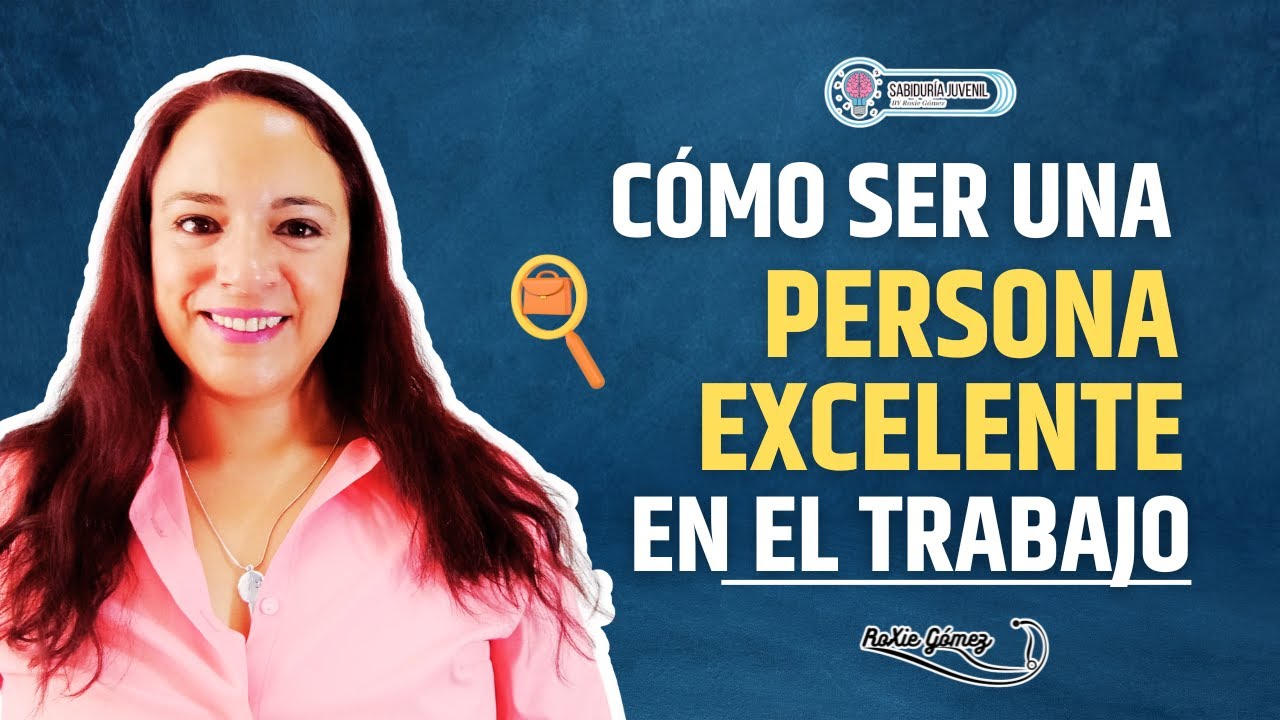 ¿Cómo ser una persona excelente en el trabajo? - YouTube