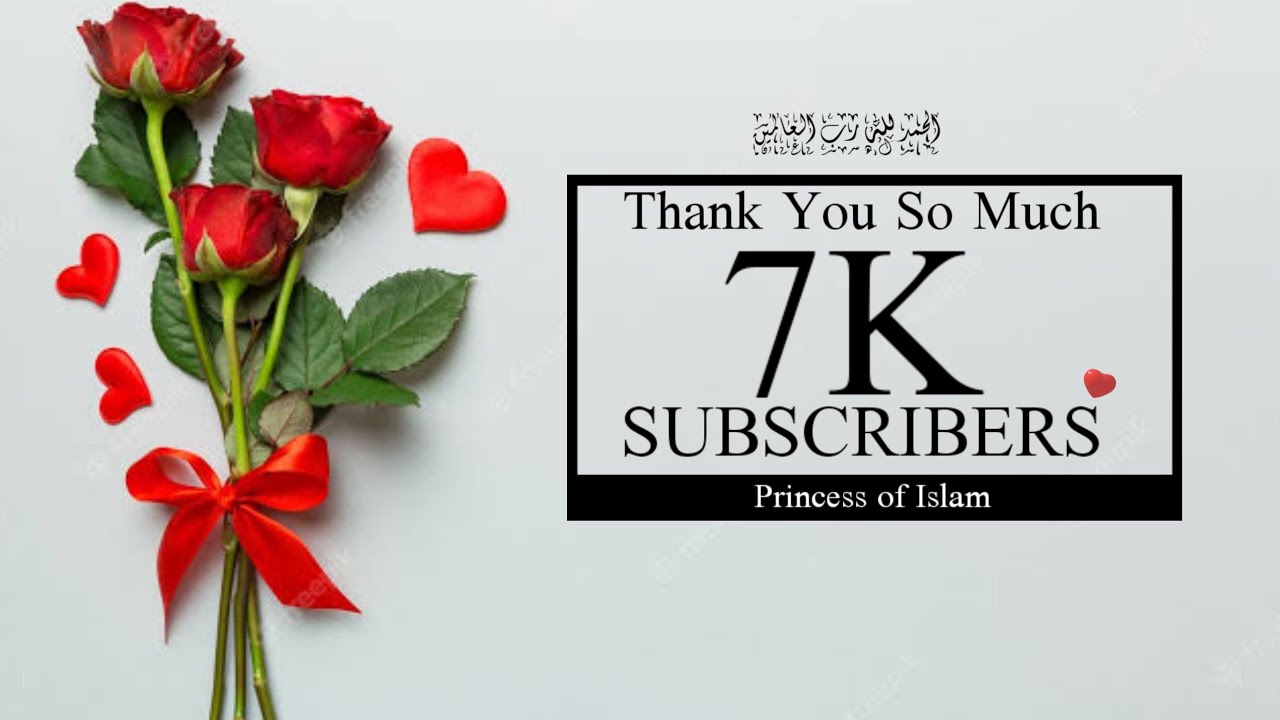 ALHAMDULILLAH 7k Complete 💖Shukran To my Entire of 7k #yt Family 🌷 ...