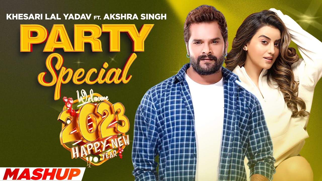 New Year Party - Khesari lal Yadav, Akshara Singh के साथ | PARTY MASHUP 2023 | Happy New Year ...