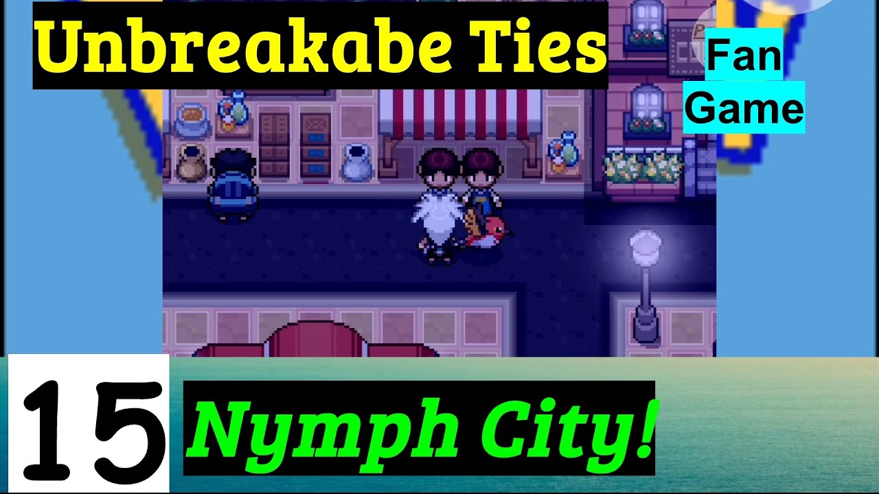 Pokemon Unbreakable Ties Part 15 Nymph City | Fan Game - YouTube