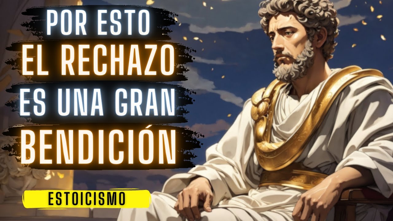 Por qué el Rechazo es una Gran Bendición para Ti | Estoicismo - YouTube