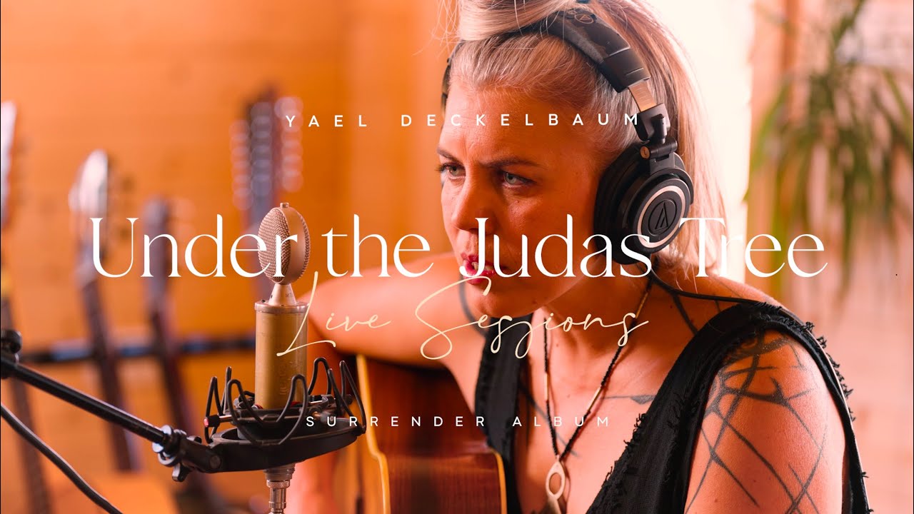 Yael Deckelbaum - Under the Judas Tree (Live Session - Surrender Album ...