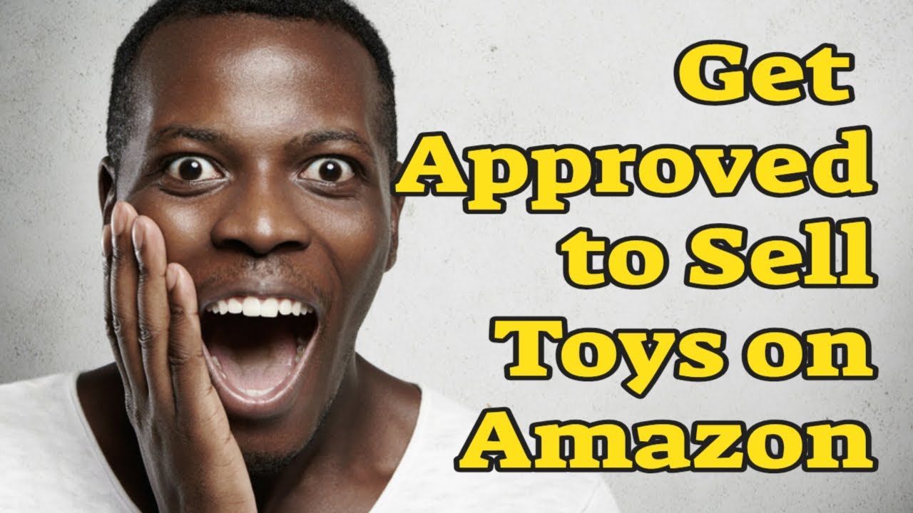 How to Get Approved to Sell Restricted Toys on Amazon - YouTube