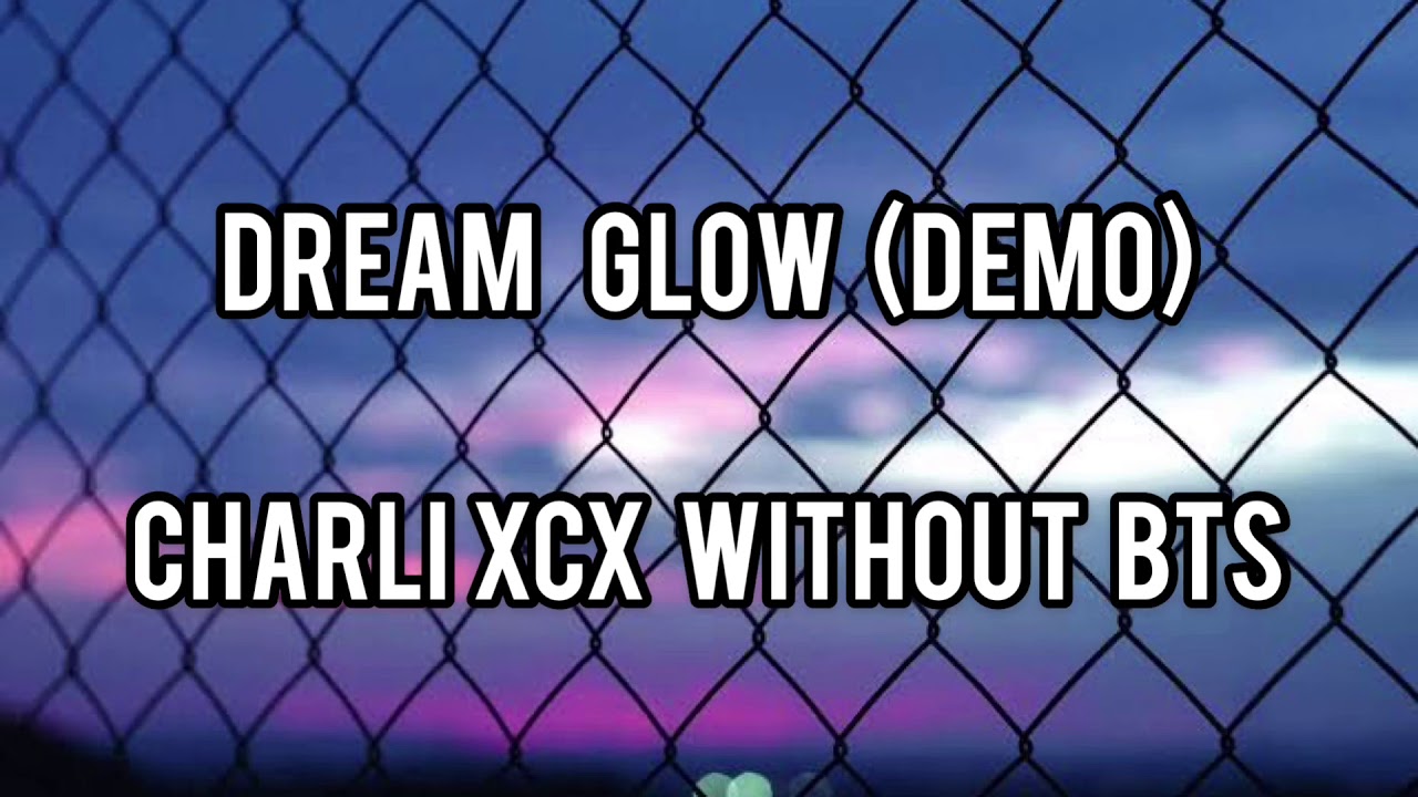 DREAM GLOW (DEMO) - Charli XCX without BTS [Solo version] - YouTube