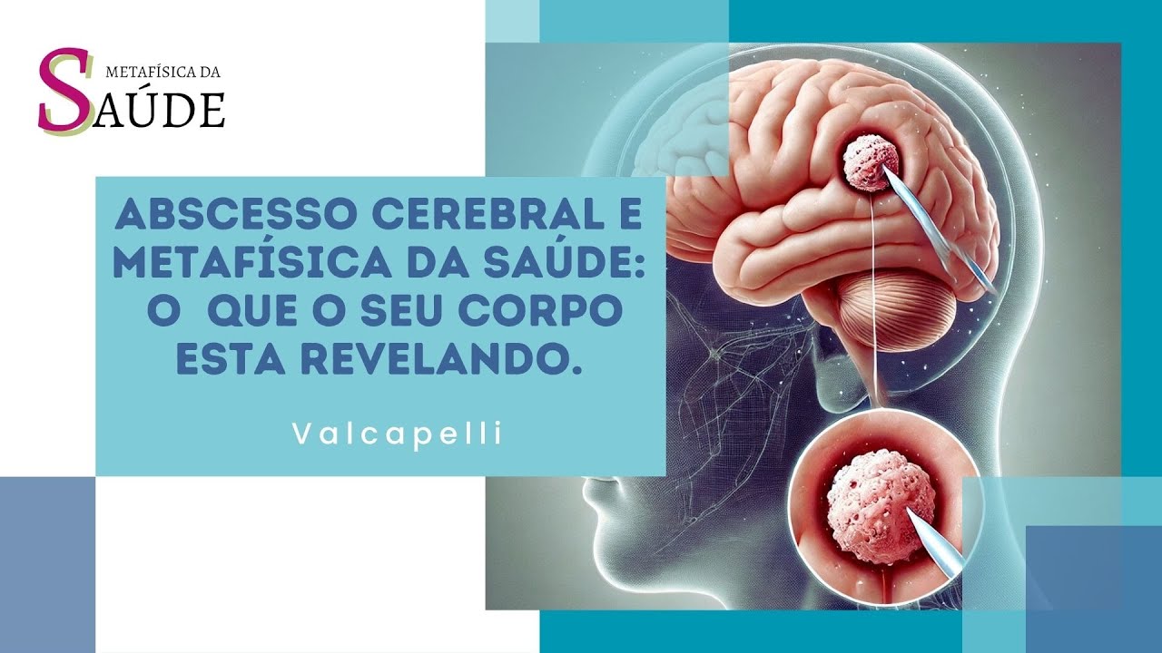 ABSCESSO CEREBRAL e metafísica da saúde: o que o seu corpo esta ...