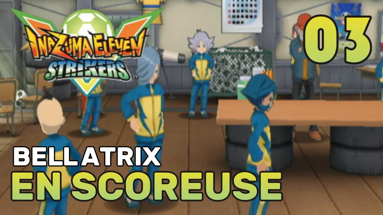 BELLATRIX EN SCOREUSE - Inazuma Eleven Strikers | 03 - YouTube