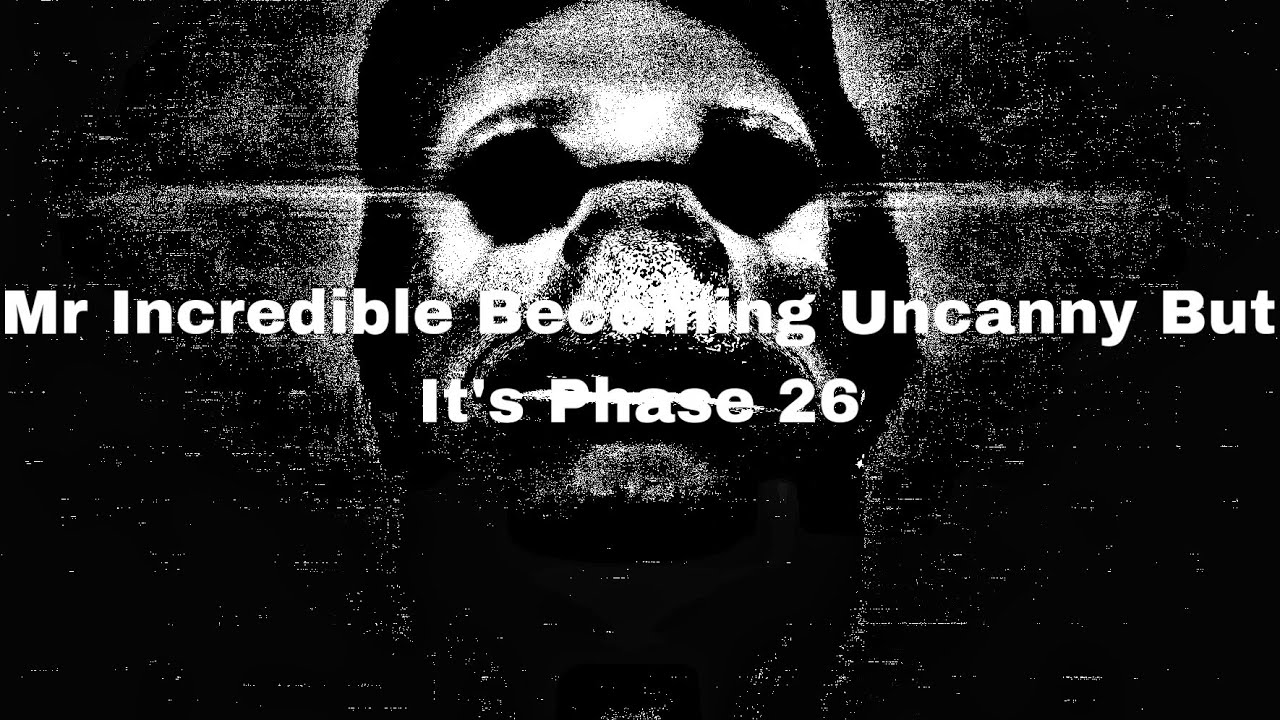 Mr Incredible Becoming Uncanny But Its The 26th Phase Of Canny - YouTube