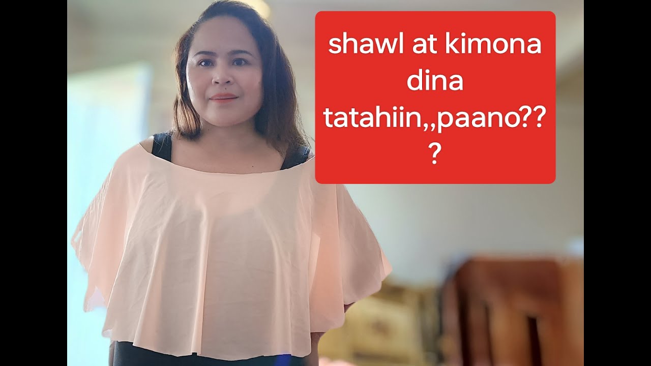 SHAWL AND KIMONA MAKING dina kailangan tahiin - YouTube