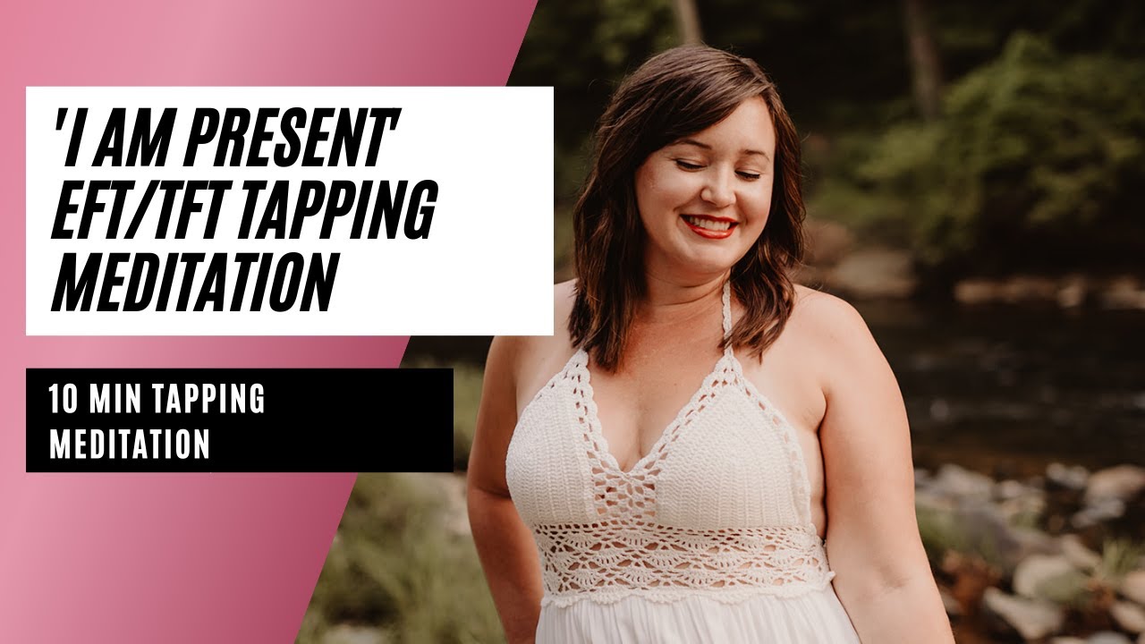 ' I am Present' EFT/TFT Tapping Meditation - YouTube