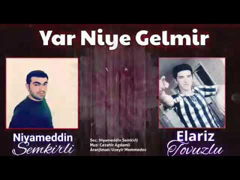 Elariz Tovuzlu & Niyameddin Semkirli Yar Niye Gelmir 2020 soz Niyameddin Semkirli Mus Cezahir Agcabe