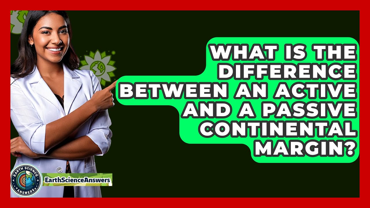 What Is the Difference Between an Active and a Passive Continental ...