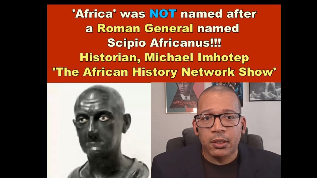 'Africa' was NOT named after a Roman General named Publius Scipio ...