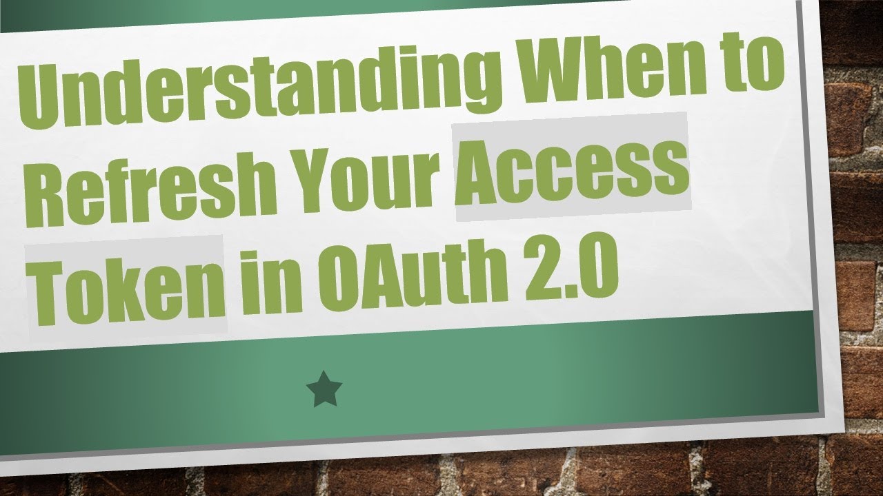 Understanding When to Refresh Your Access Token in OAuth 2.0 - YouTube