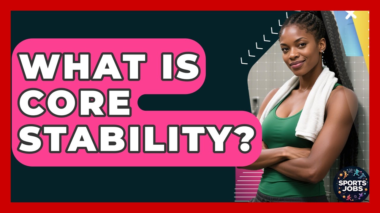 What Is Core Stability? - Sports Jobs - YouTube
