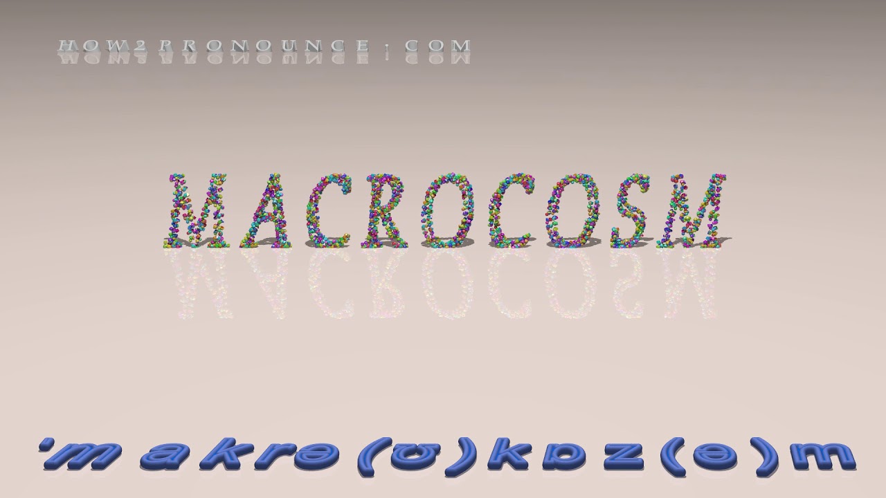 macrocosm - pronunciation + Examples in sentences and phrases - YouTube