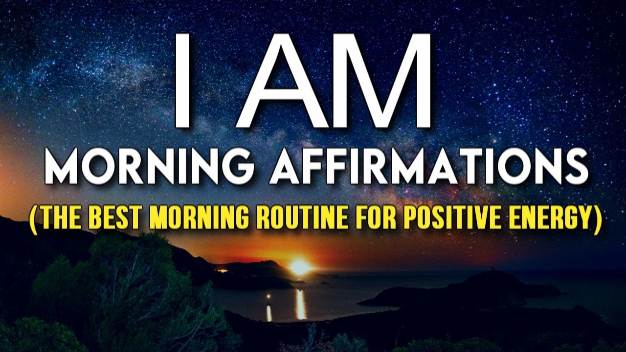 11 POWERFUL "I AM" Morning Affirmations for POSITIVE ENERGY (These Will ...