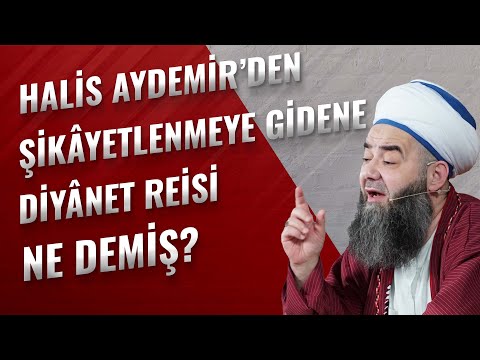 Halis Aydemir’den Şikâyetlenmeye Gidene Diyânet Reisi Ne Demiş?