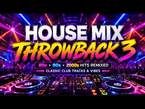 HOUSE MIX THROWBACK 3 🔥 80s, 90s & 2000s Hits Remixed | DJ Set 2026