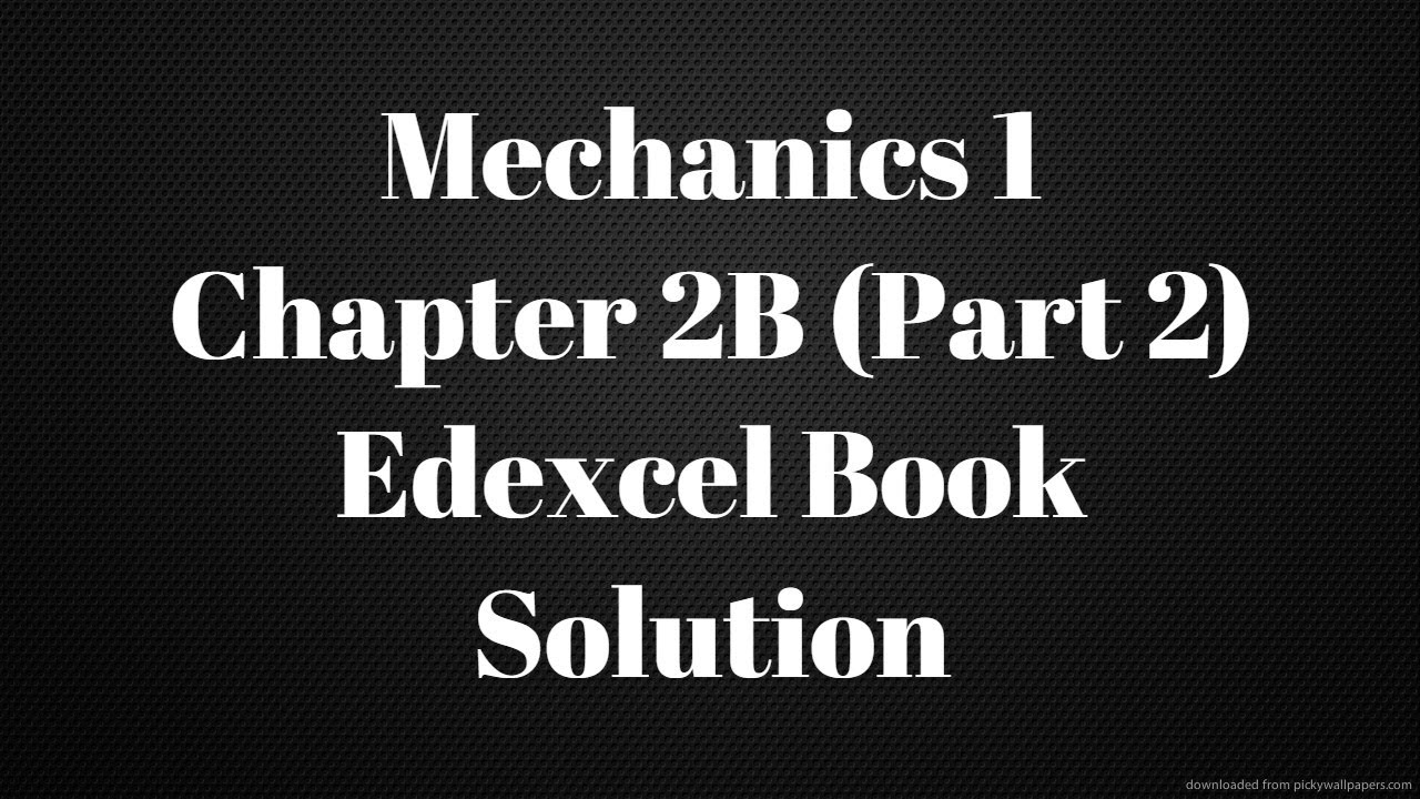 M1 Chapter 2B (Part 2) Edexcel Book Solution | SkullPrep - YouTube