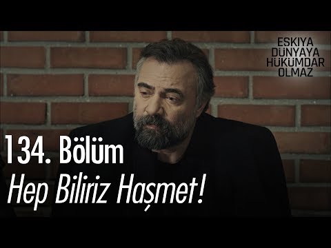 Hep biliriz Haşmet! - Eşkıya Dünyaya Hükümdar Olmaz 134. Bölüm