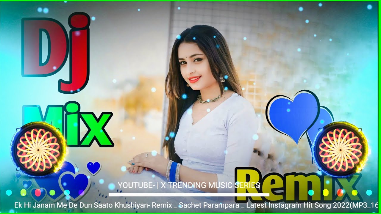 Ek Hi Janam Me De Dun Saato Khushiyan | Dj Remix | Sachet Parampara ...