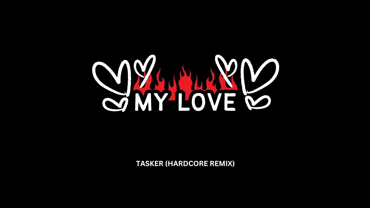 MY LOVE - TASKER (HARDCORE REMIX) - YouTube