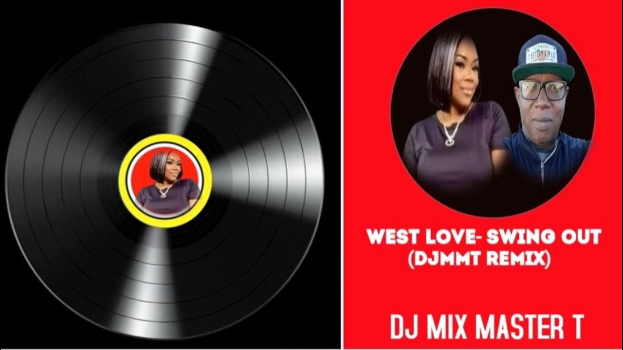 West Love- Swing Out (DJ MIX MASTER T REMIX) - YouTube