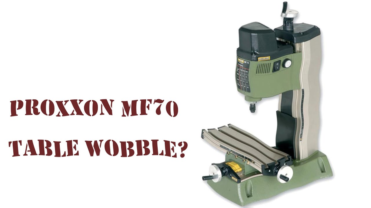 Proxxon MF70 Table wobble - YouTube