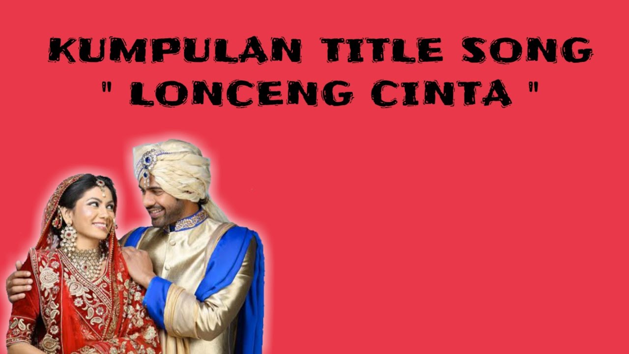TITLE SONG LONCENG CINTA PART 2 - YouTube