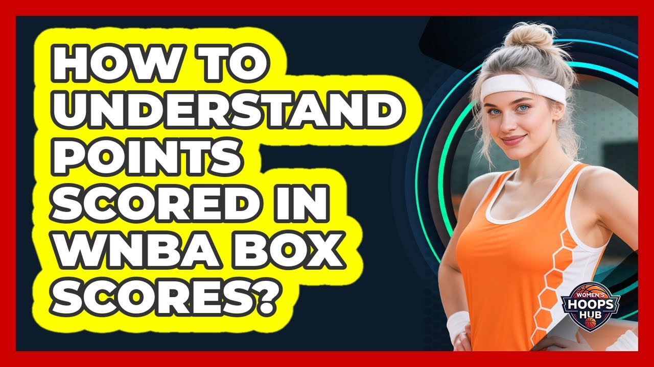 How To Understand Points Scored In WNBA Box Scores? - YouTube