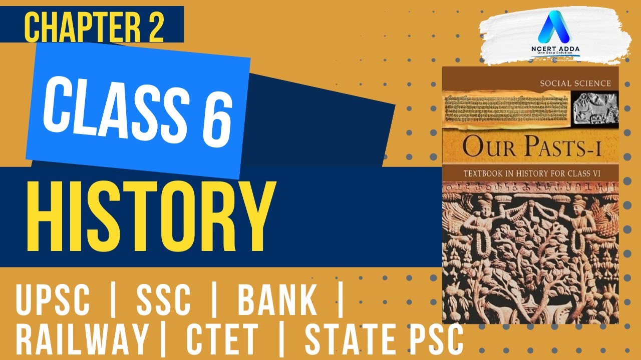 L3 - NCERT Class 6 OUR PAST - CHAPTER 2 | HISTORY Summary | UPSC, SSC ...