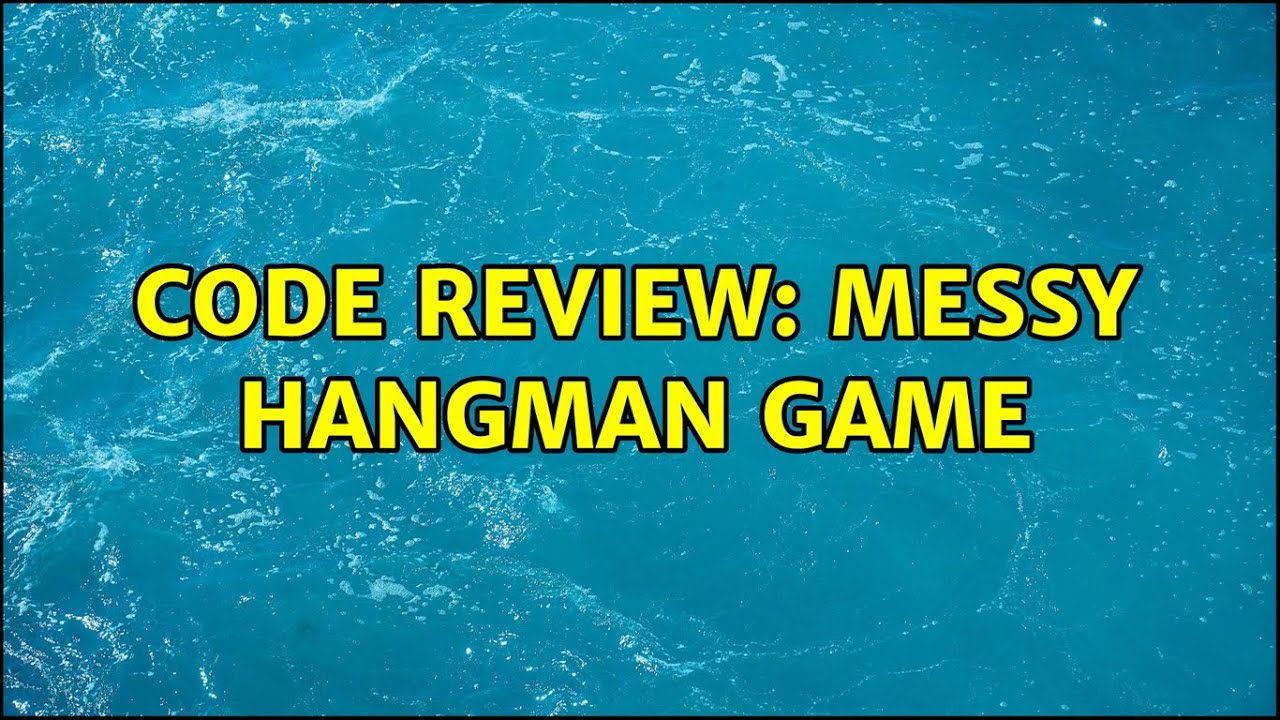 Code Review: Messy Hangman Game (2 Solutions!!) - YouTube