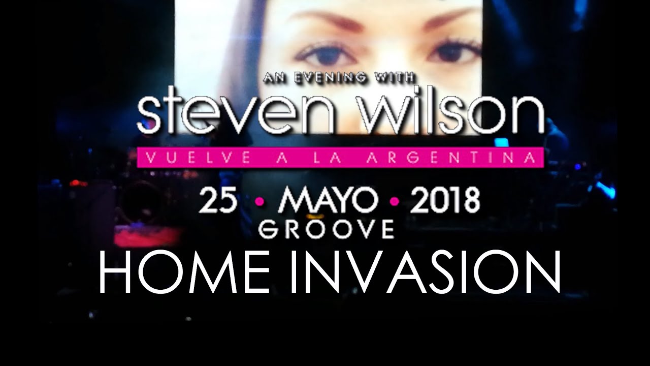 Steven Wilson - Home Invasion (Groove, Buenos Aires, Argentina. 25-05 ...