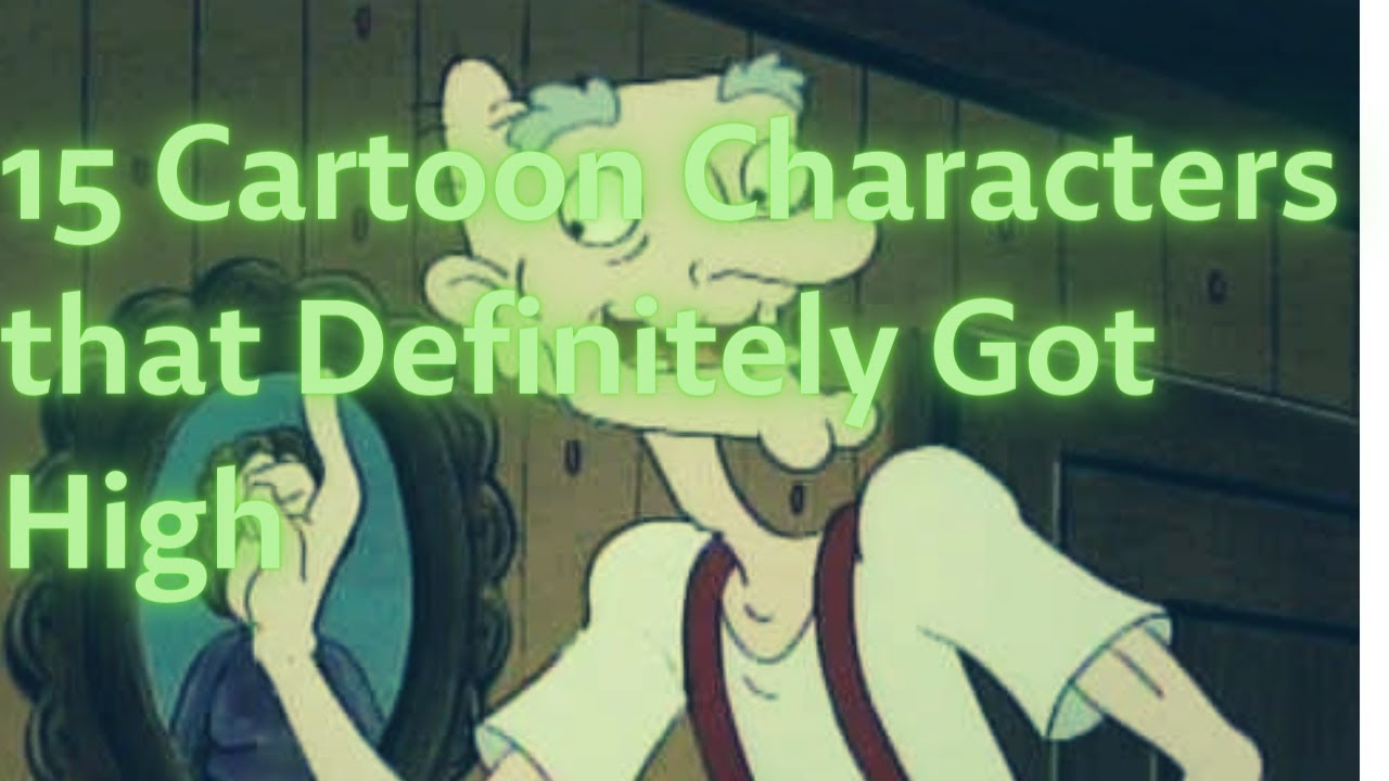 15 Cartoon Characters that Definitely Got High - YouTube