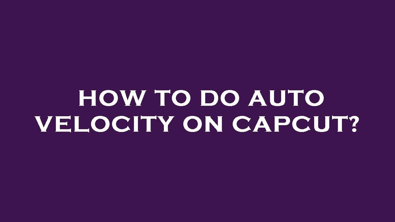 How to do auto velocity on capcut? - YouTube