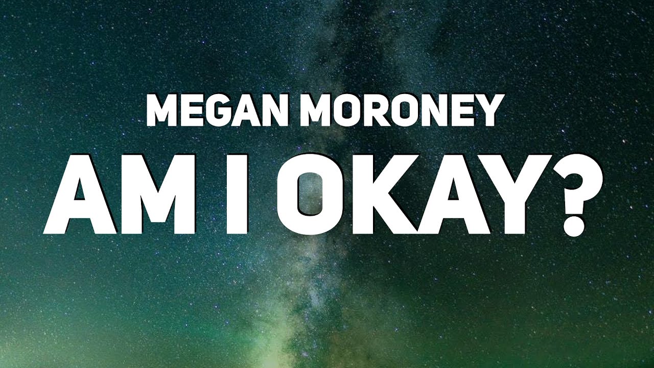 Megan Moroney - Am I Okay? (Lyrics) - YouTube