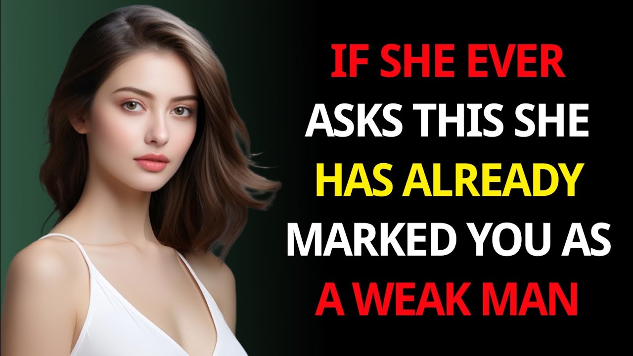 If She Asks You THIS Question… She Instantly Sees You as WEAK | Stoic ...