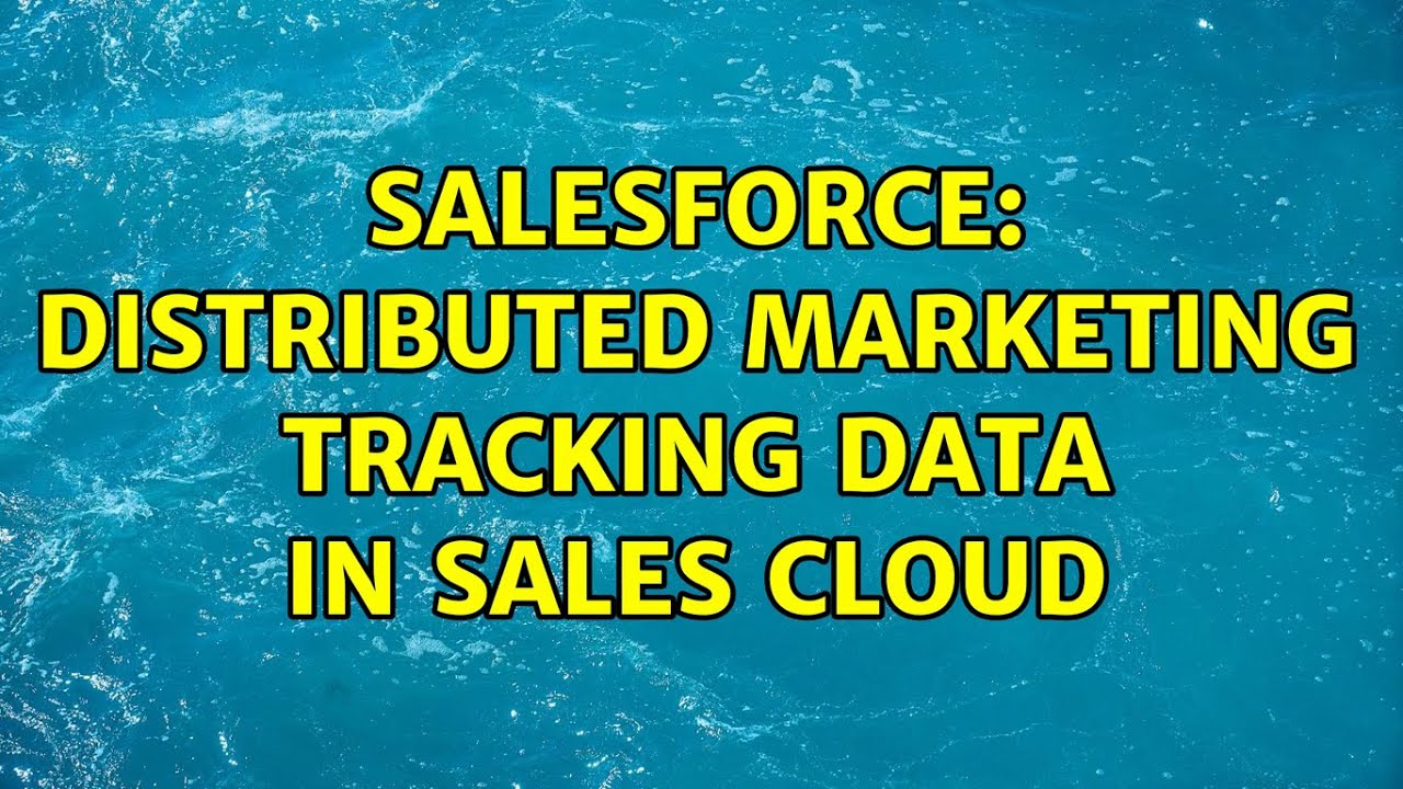Salesforce: Distributed Marketing Tracking Data in Sales Cloud - YouTube