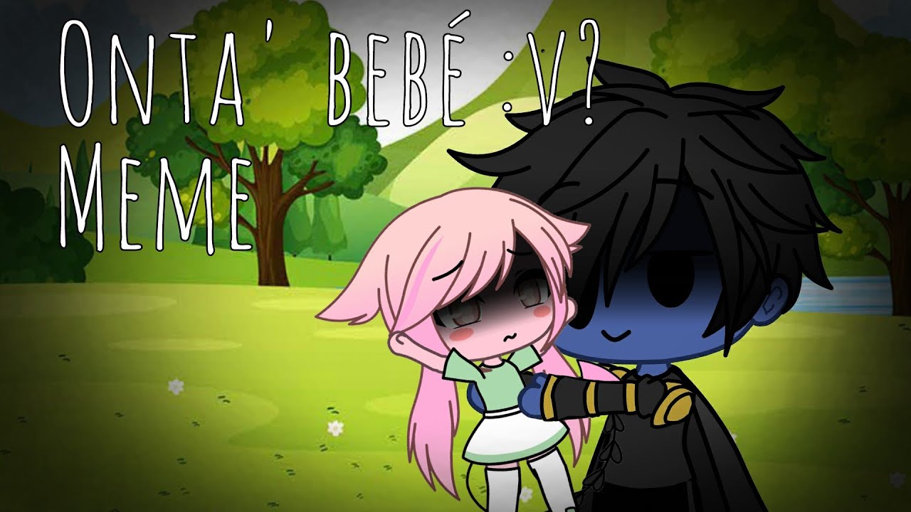 Onta' bebé :v? / Meme / Gacha Life - YouTube