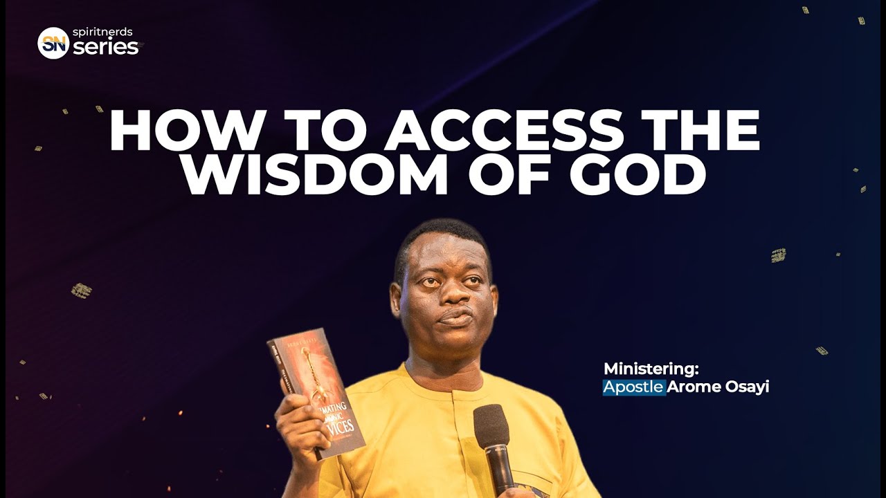 HOW TO ACCESS THE WISDOM OF GOD [FULL SERMON] || APOSTLE AROME OSAYI ...