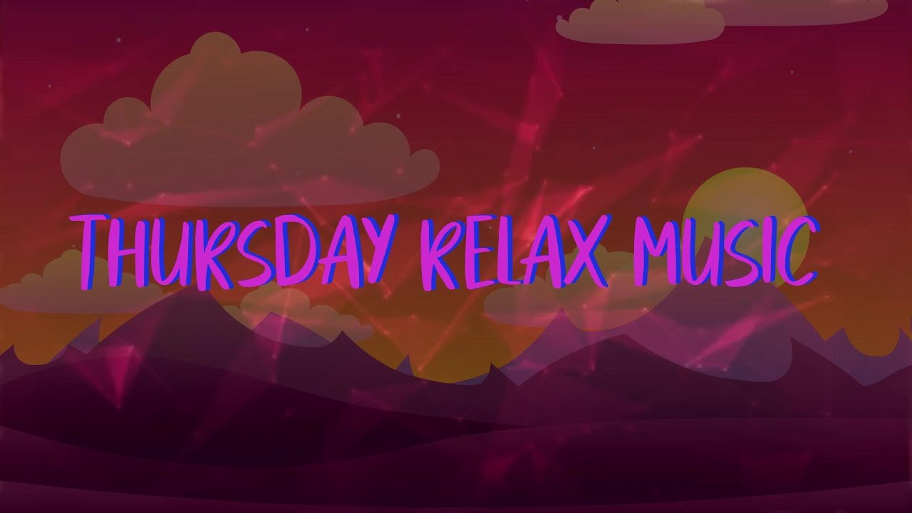 Thursday Relax Music - Tracks for you - So Deep!!!!!!!!! - YouTube