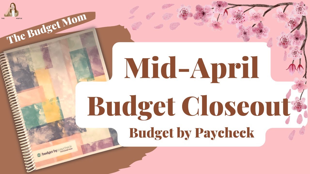 Mid-APRIL BUDGET CLOSEOUT | Budget By Paycheck Zero-Based Budget | The ...