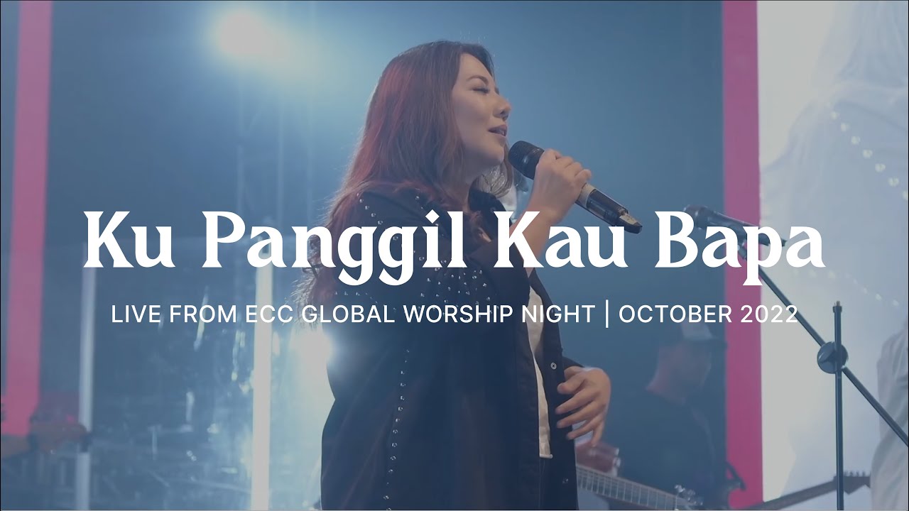 Kupanggil Kau Bapa - ECC Worship (live at ECC Global Worship Night) - YouTube